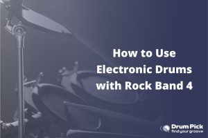 How to Use Electronic Drums With Rock Band 4 - Drum Pick